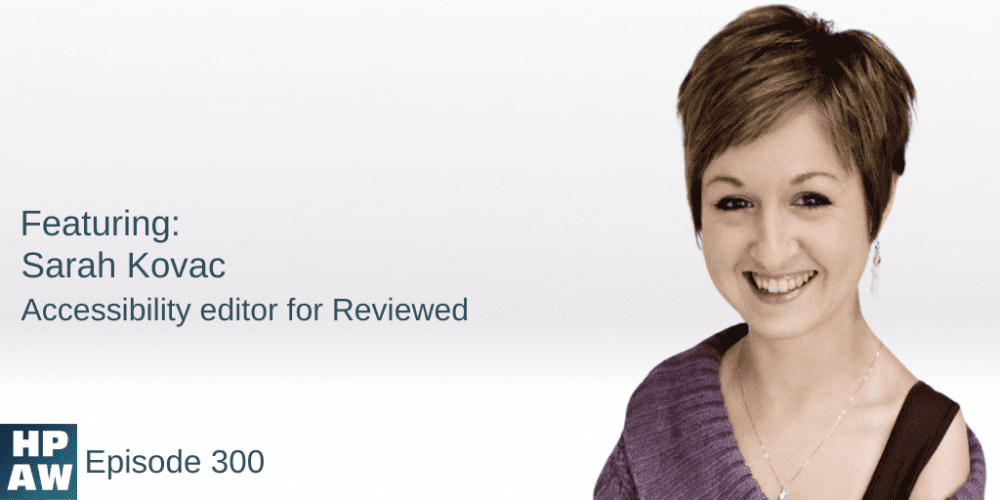 #300: Reviewed's New Accessibility Section- with Editor Sarah Kovac ...